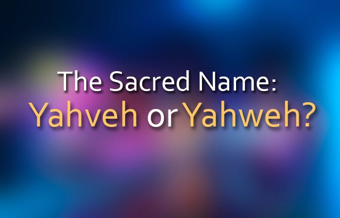 The Sacred Name: Yahveh or Yahweh? - Yahweh's Restoration Ministry