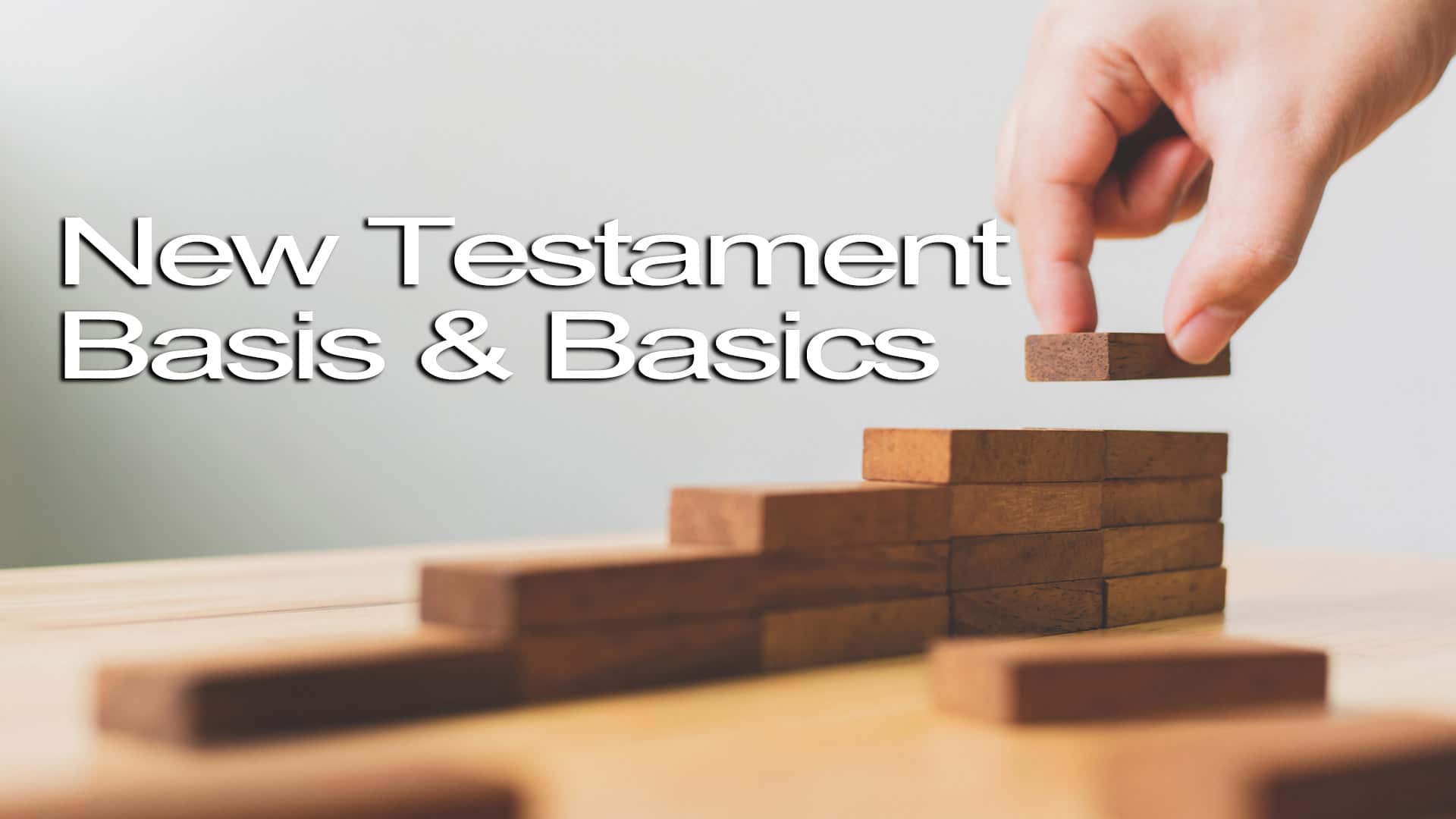 New Testament Basis and Basics - Yahweh's Restoration Ministry